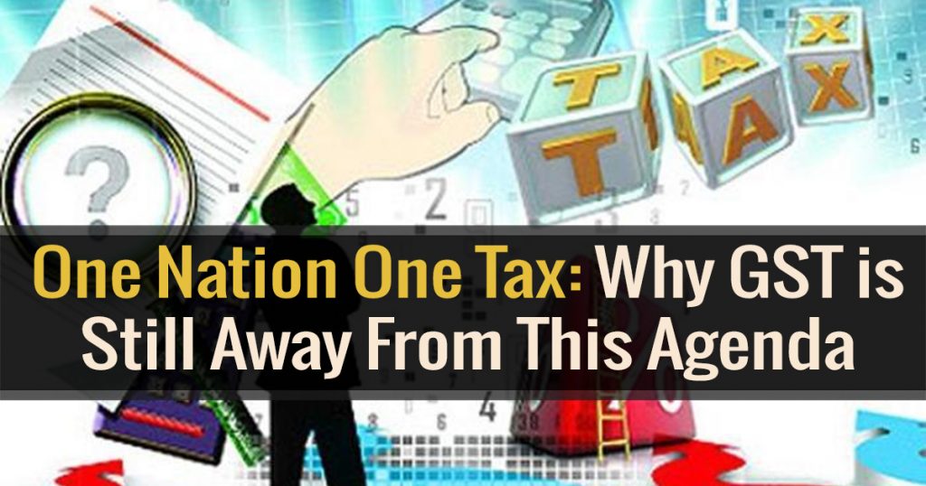 One Nation One Tax: Why GST is Still Away From This Agenda