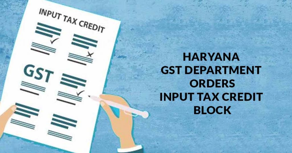 Haryana GST Department Orders Input Tax Credit Block | SAG Infotech