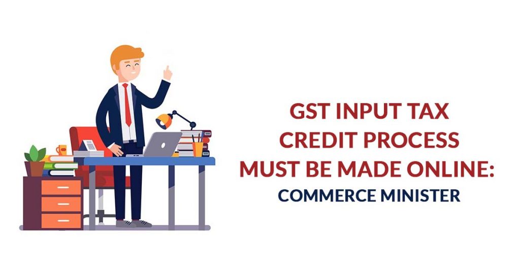 GST Input Tax Credit Process Must Be Made Online: Commerce Minister