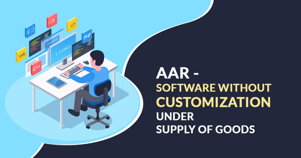 Software without Customization to be Categorized Under "Supply of Goods ...