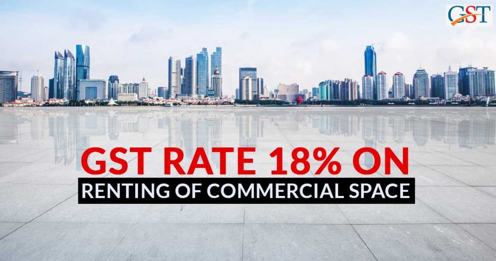 Commercial Space Renting in Immovable Property will Attract 18% GST Rate