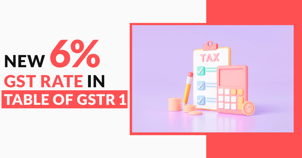 New GST 6 Rate Merges Online In HSN Table 12 Of Form GSTR 1